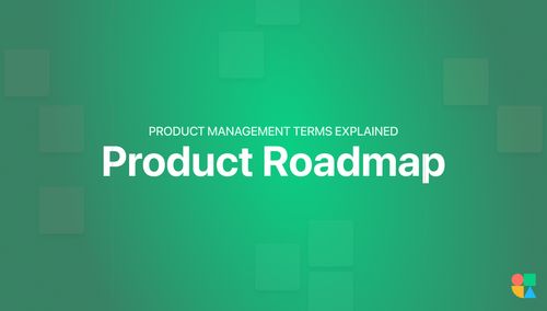 Product Roadmap: Product Management Terms Explained